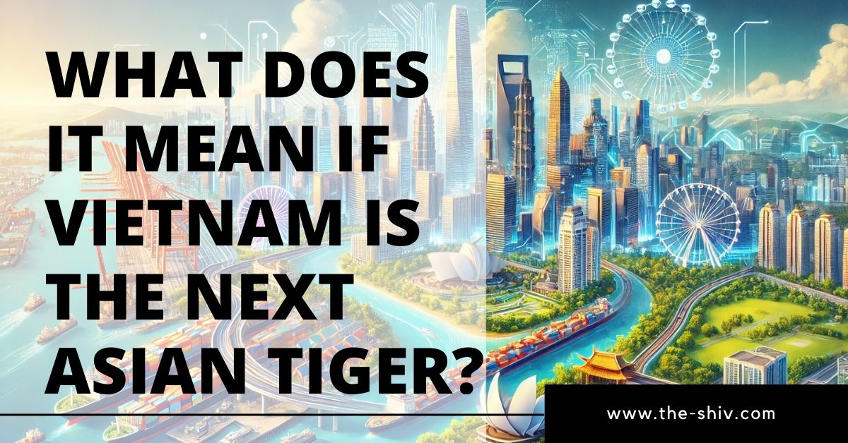 Is Vietnam the Next Asian Tiger Economy?