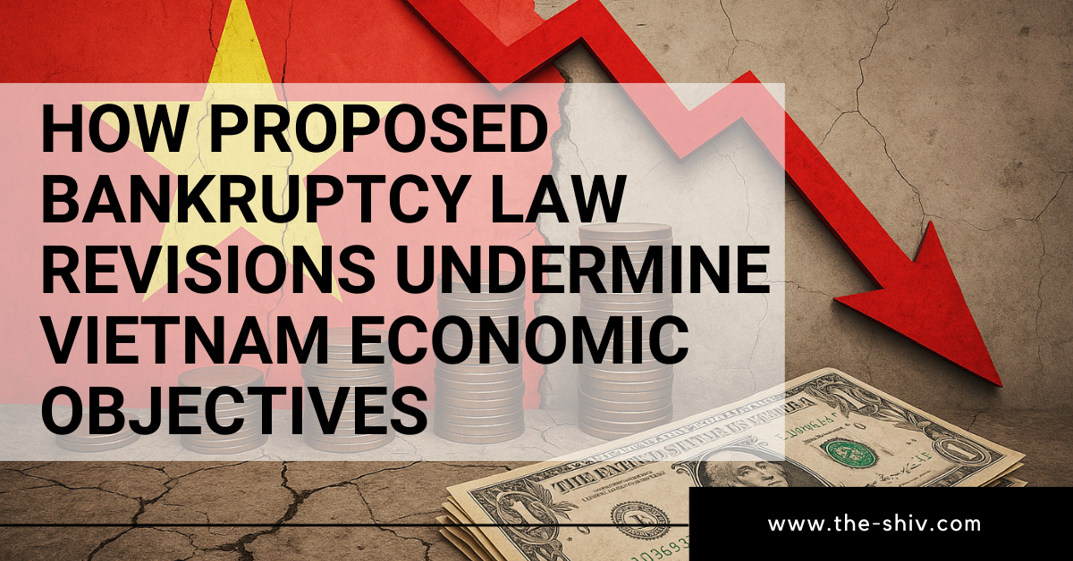 How Proposed Bankruptcy Law Revisions Undermine Vietnam Economic Objectives